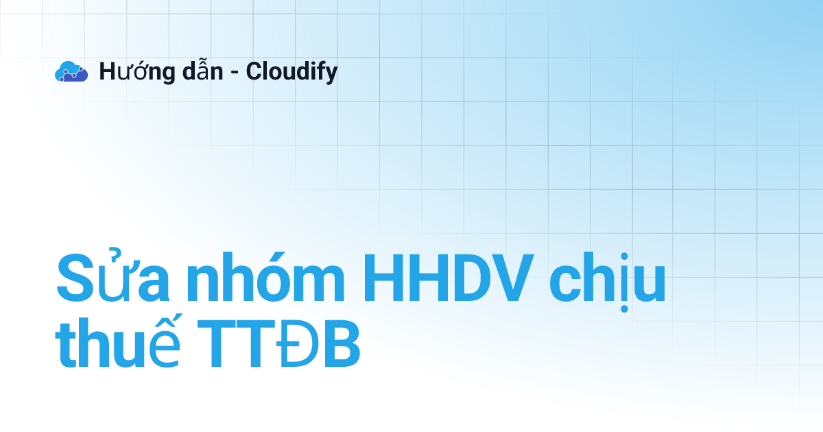 Sửa nhóm HHDV chịu thuế TTĐB | Hướng dẫn - Cloudify